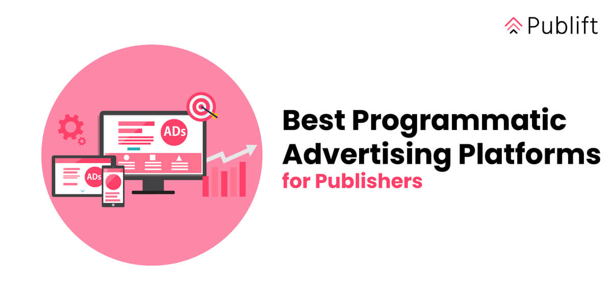 11 Best Programmatic Advertising Platforms for Publishers in 2023 | Publift