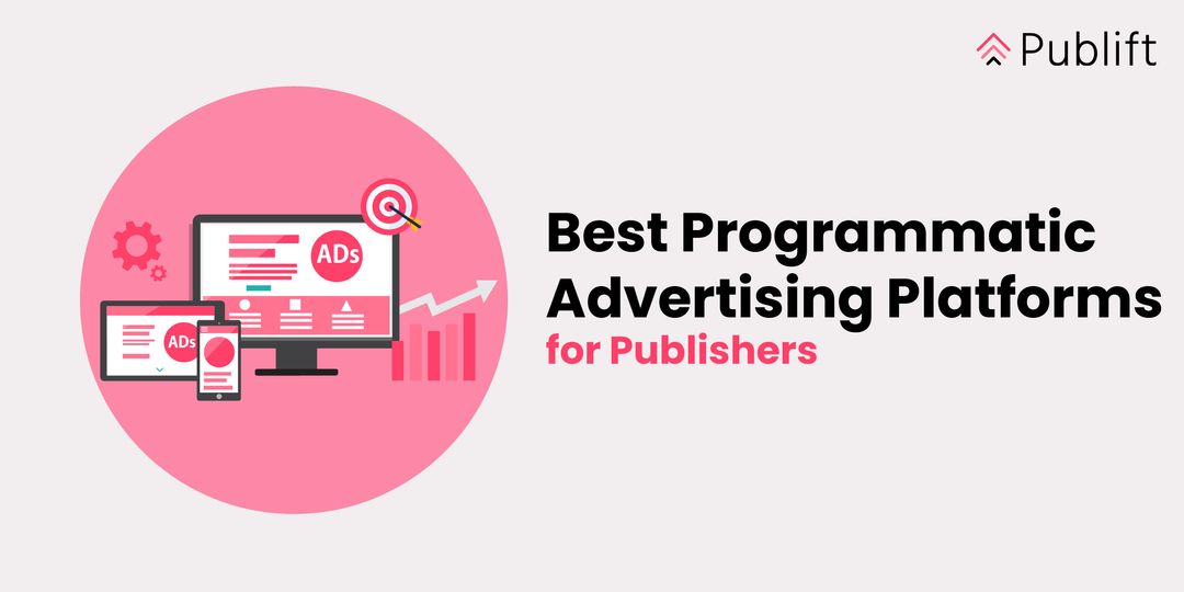 11 Best Programmatic Advertising Platforms for Publishers in 2024 | Publift
