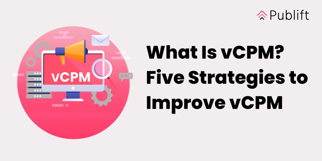 What Is vCPM? Five Strategies to Improve vCPM | Publift
