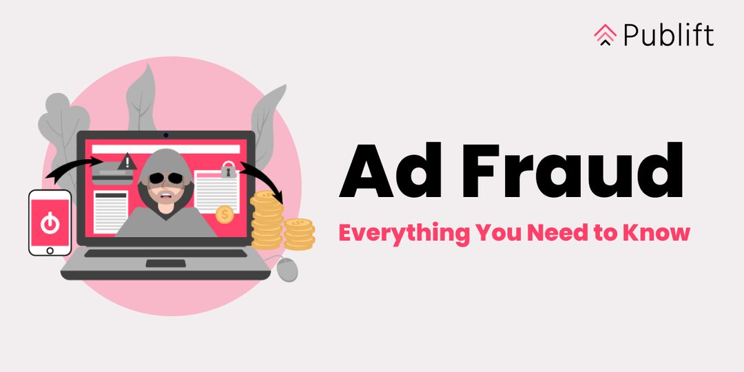 Ad Fraud: Everything You Need to Know | Publift