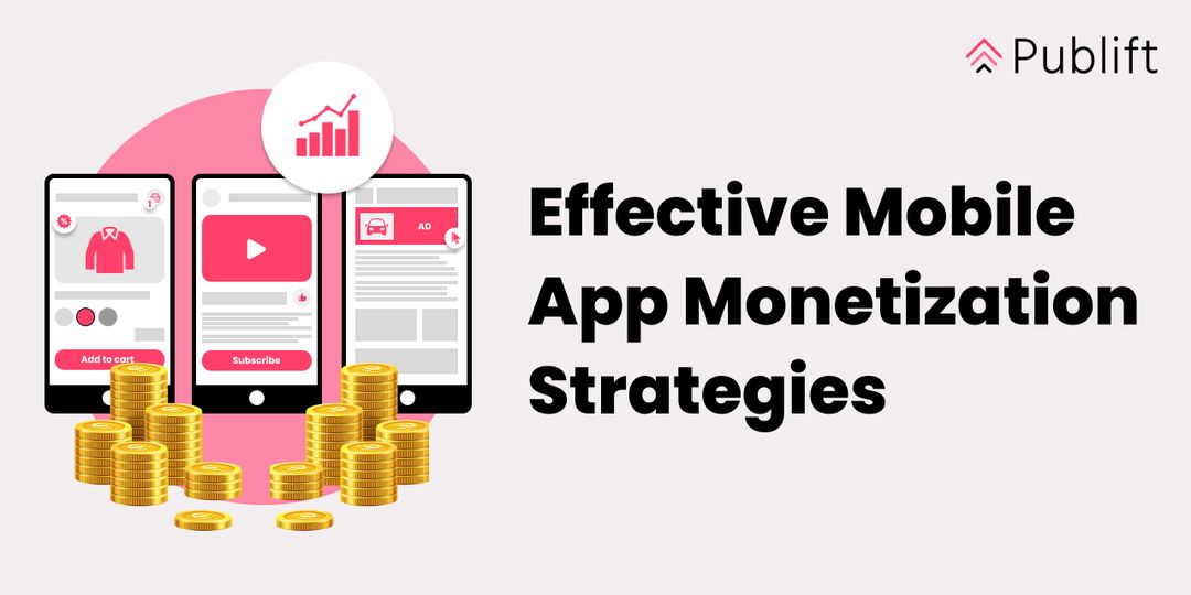 12 Effective Mobile App Monetization Strategies to Try in 2024 | Publift