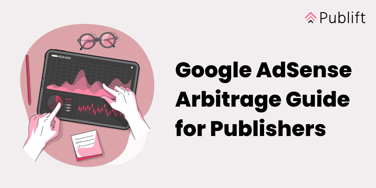 Google AdSense Arbitrage Guide for Publishers | Publift