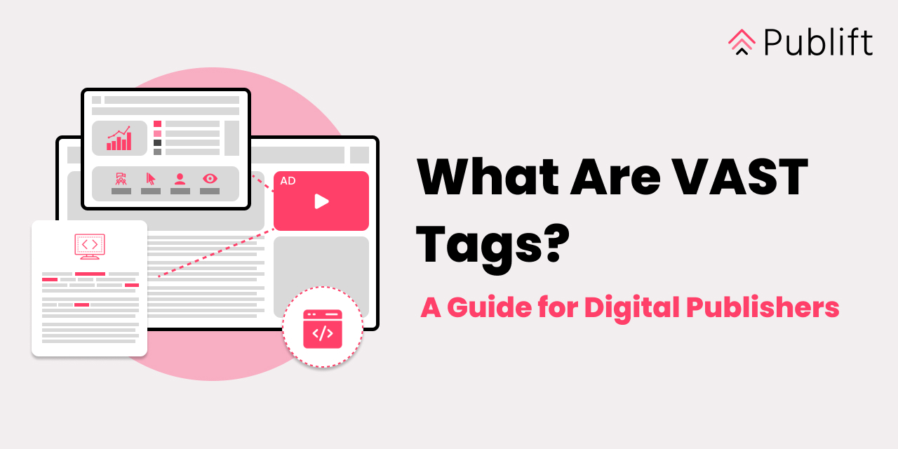 What Are VAST Tags? A Guide for Digital Publishers | Publift