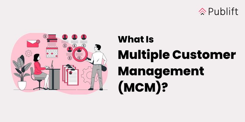 What Is Multiple Customer Management (MCM)? | Publift