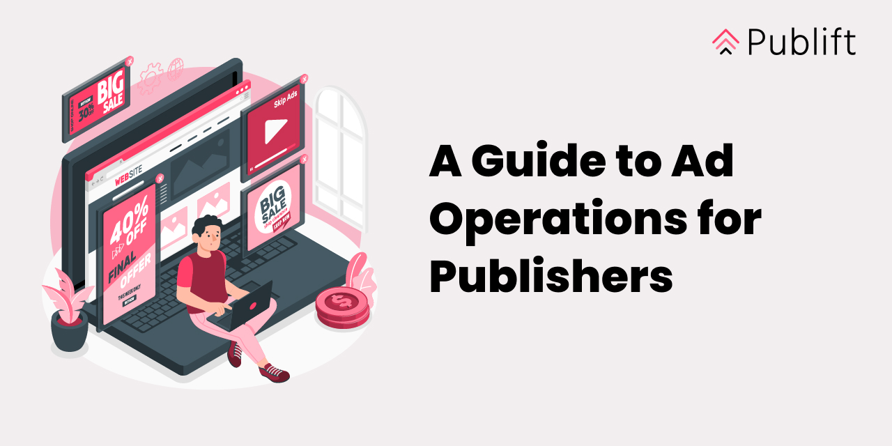 Ultimate Guide to Ad Operations for Publishers