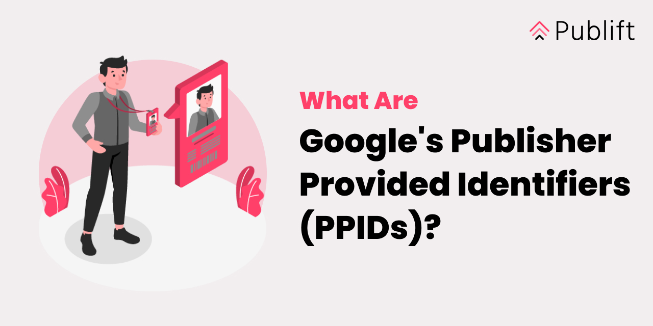 What Are Google's Publisher Provided Identifiers (PPIDs)? | Publift