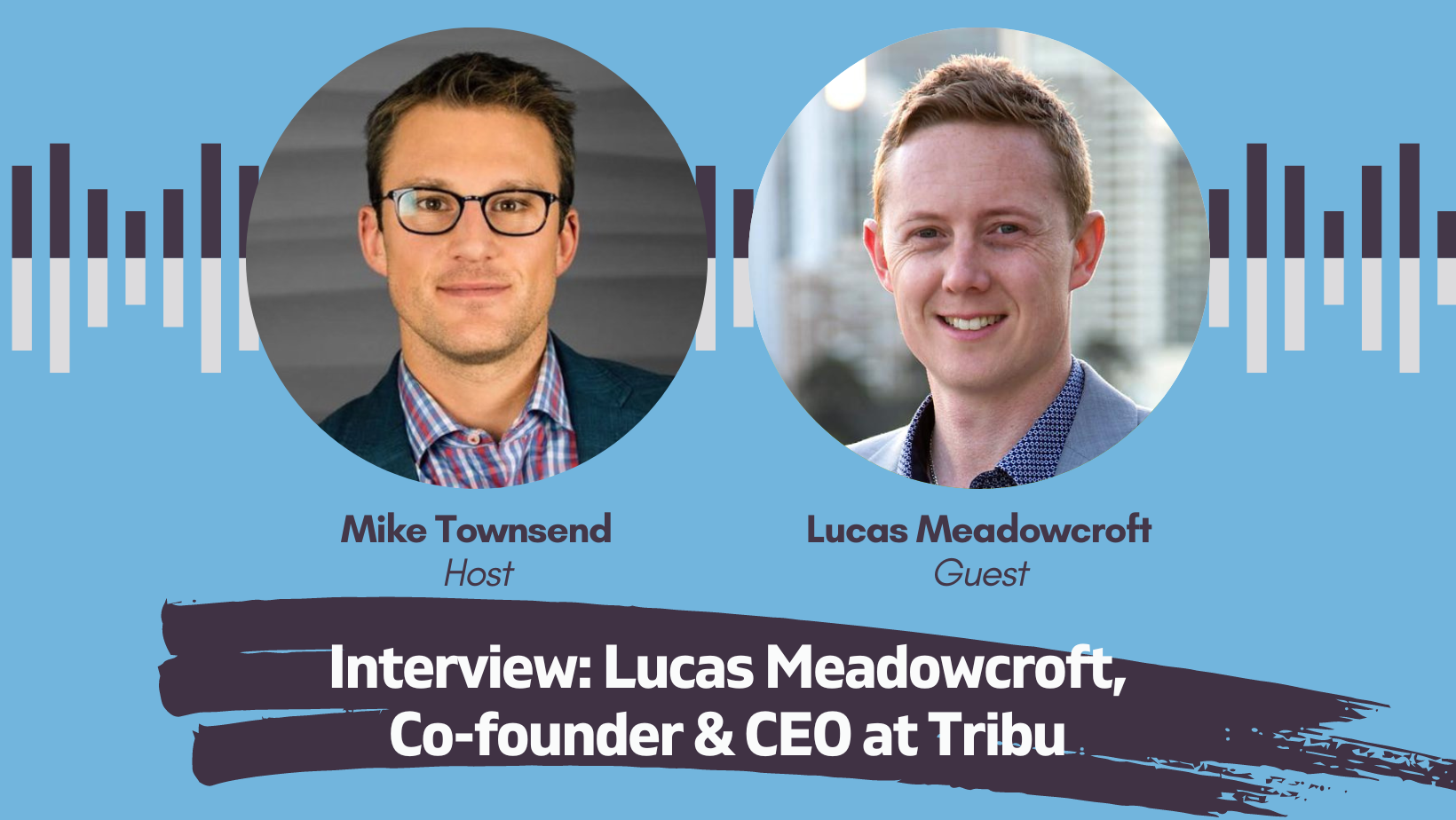 Behind Company Lines podcast | Lucas Meadowcroft, Co-founder & CEO at Tribu