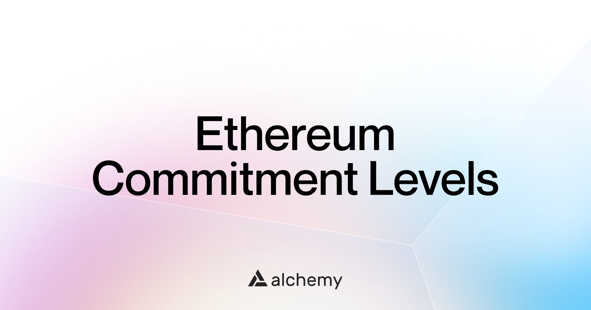 What are Ethereum commitment levels? Latest, Safe, Finalized