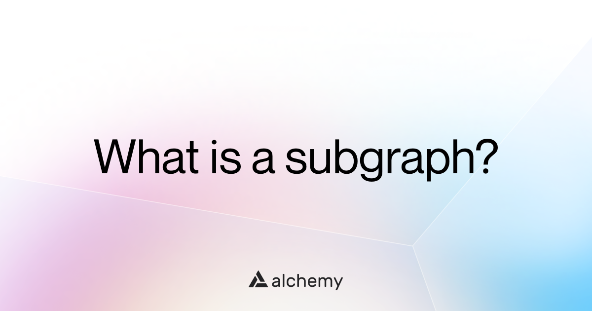 What is a subgraph? (2023 Guide)