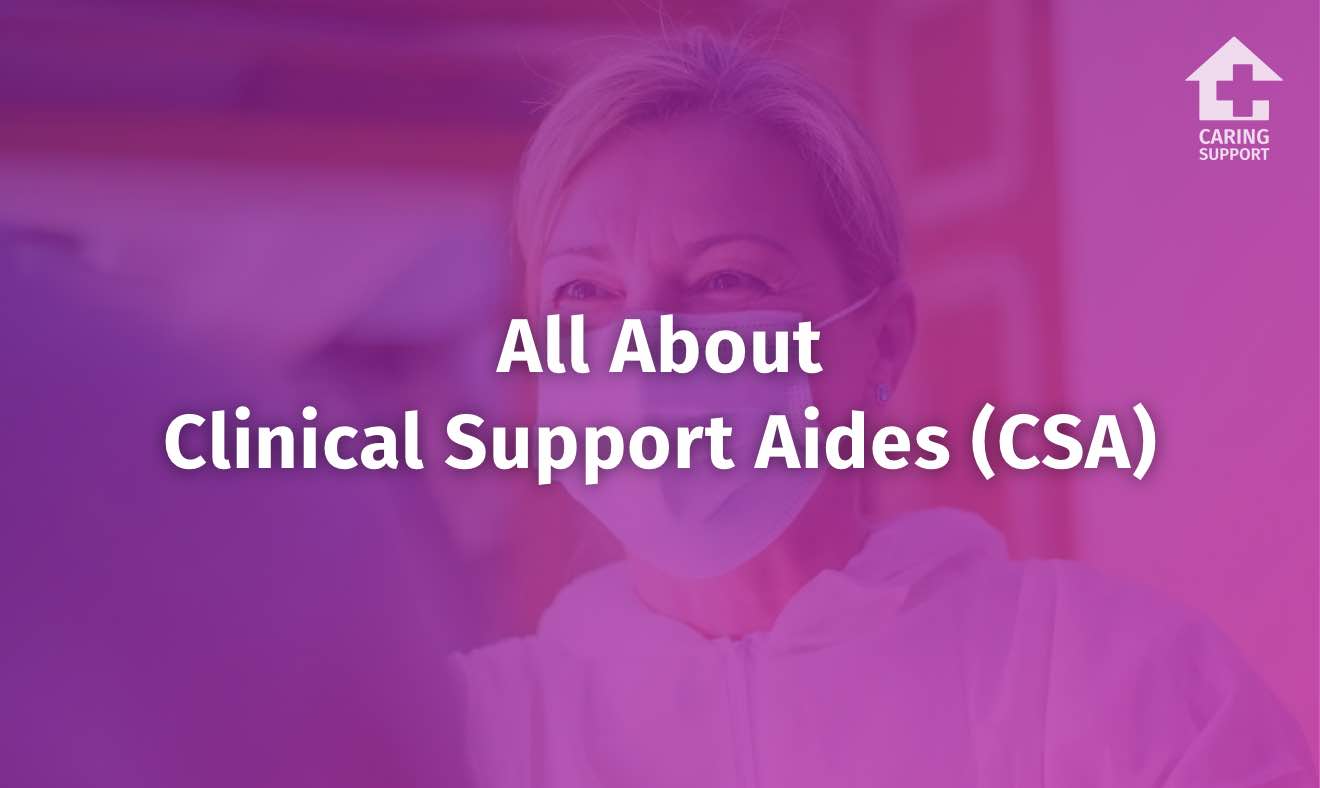All About Clinical Support Aides (CSA) | Caring Support