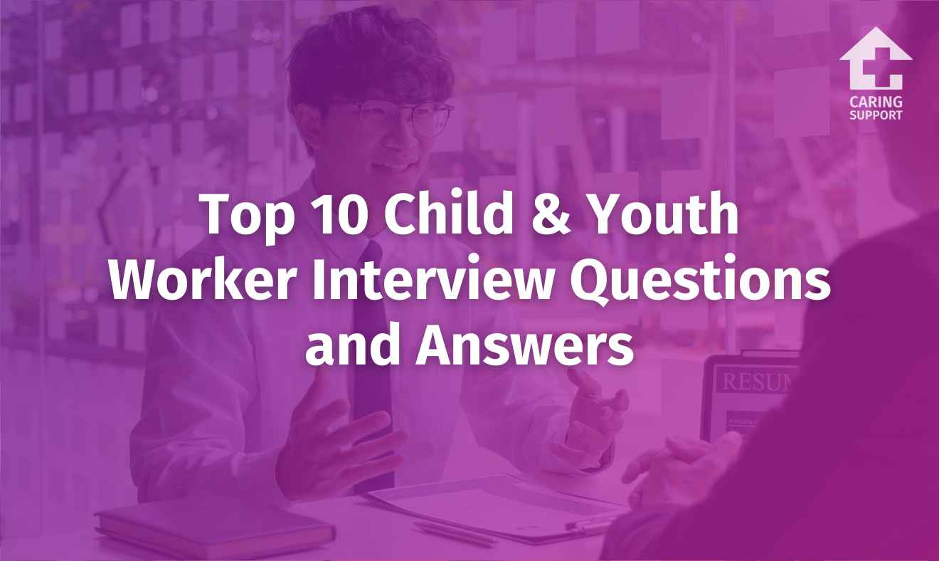 Top 10 Child Youth Worker Interview Questions And Answers Caring Top 10 Child Youth Worker Interview Questions And Answers Caring