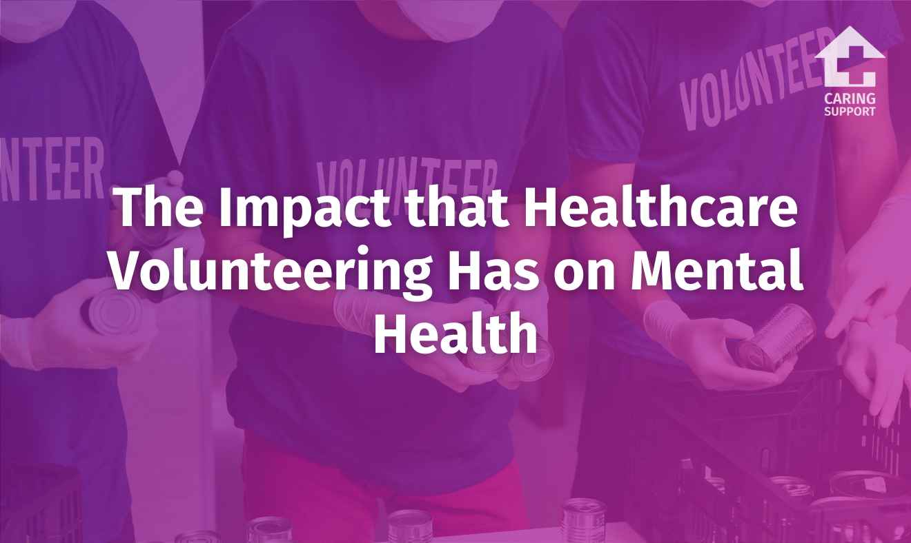 The Impact that Healthcare Volunteering Has on Mental Health | Caring ...