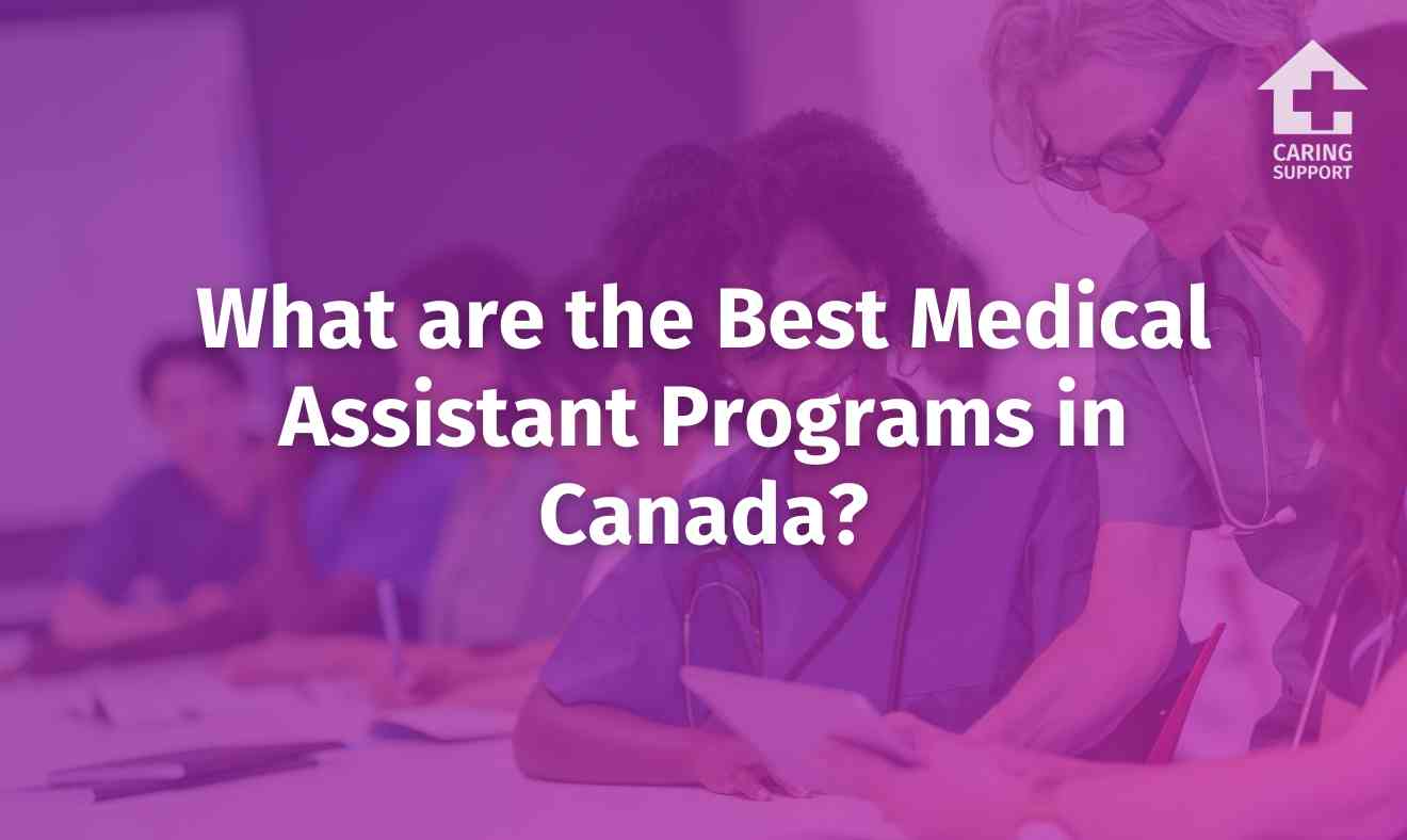 What Are The Best Medical Assistant Programs In Canada? | Caring Support