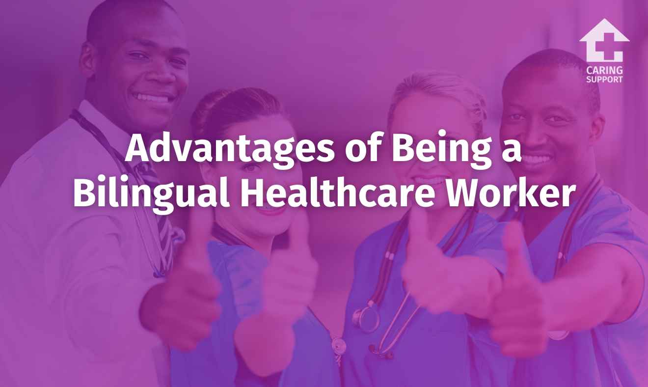 Advantages of Being a Bilingual Healthcare Worker | Caring Support