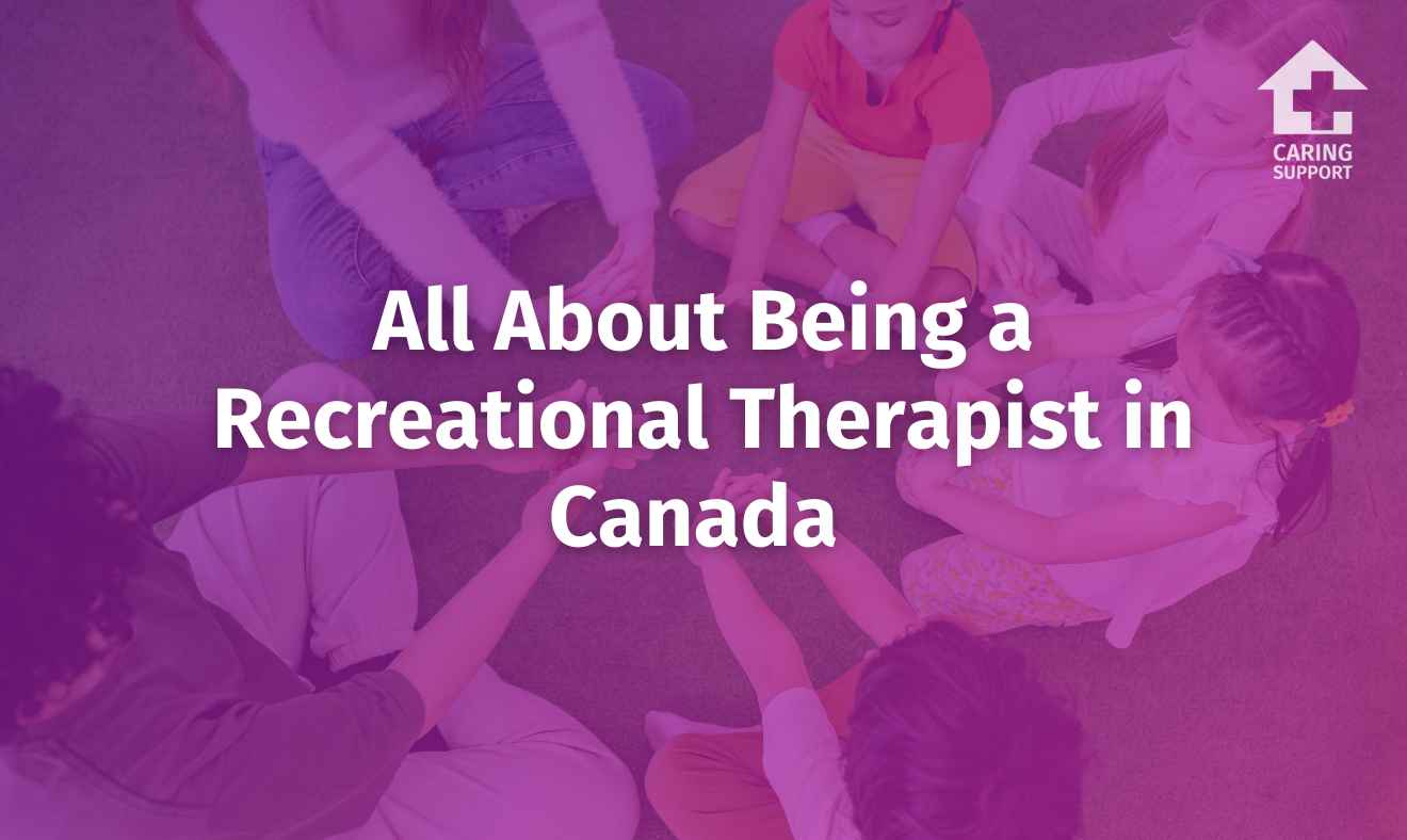 All About Being a Recreational Therapist in Canada | Caring Support