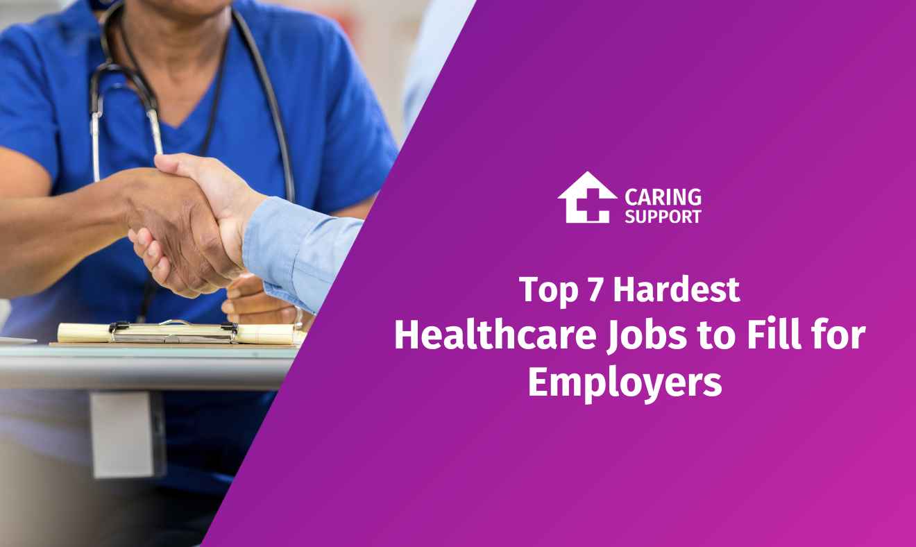 Top 7 Hardest Healthcare Jobs to Fill for Employers | Caring Support