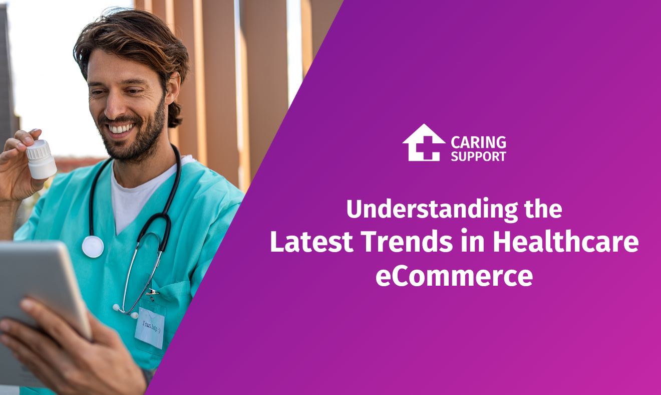 Understanding the Latest Trends in Healthcare eCommerce | Caring Support