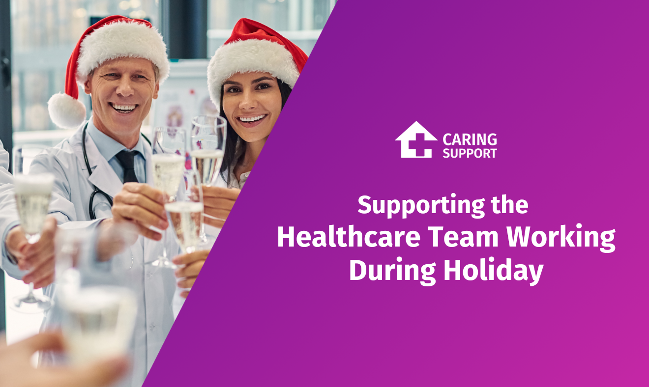 Supporting the Healthcare Team Working During Holiday | Caring Support