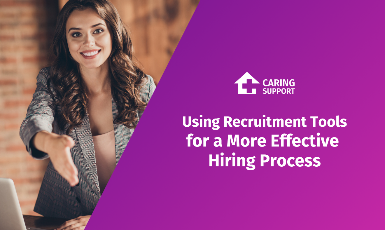 Using Recruitment Tools for a More Effective Hiring Process | Caring ...