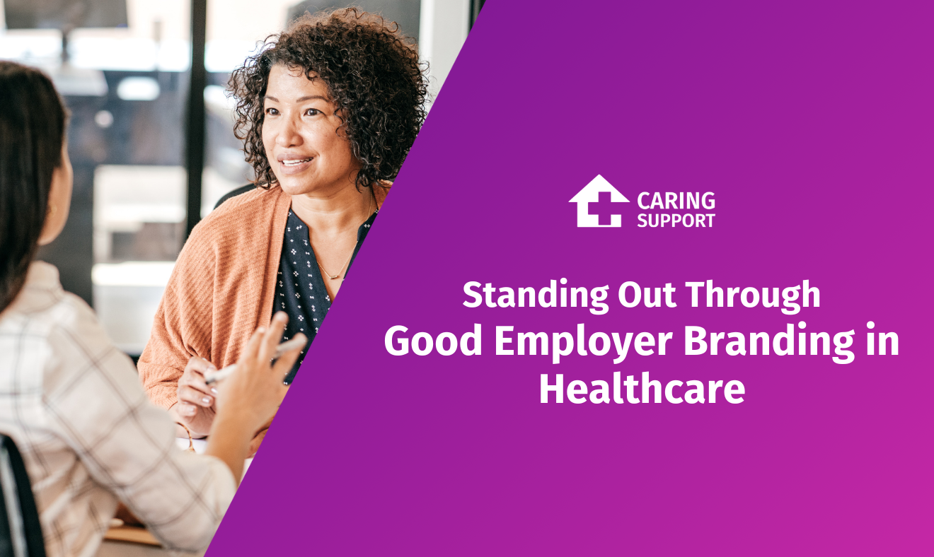 Standing Out Through Good Employer Branding in Healthcare | Caring Support