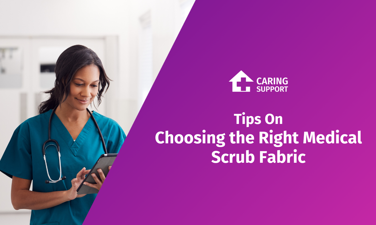 Tips On Choosing the Right Medical Scrub Fabric | Caring Support
