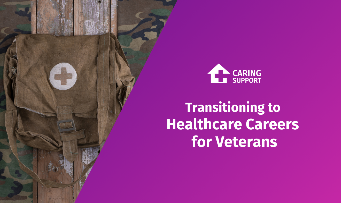 Transitioning to Healthcare Careers for Veterans | Caring Support