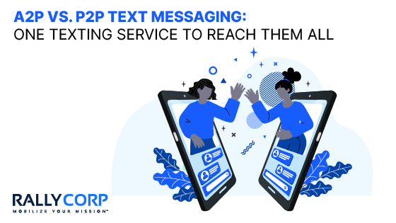 A2P vs. P2P Text Messaging: One Texting Service to Reach Them All