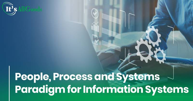 The People, Process and Systems Paradigm for Information Systems