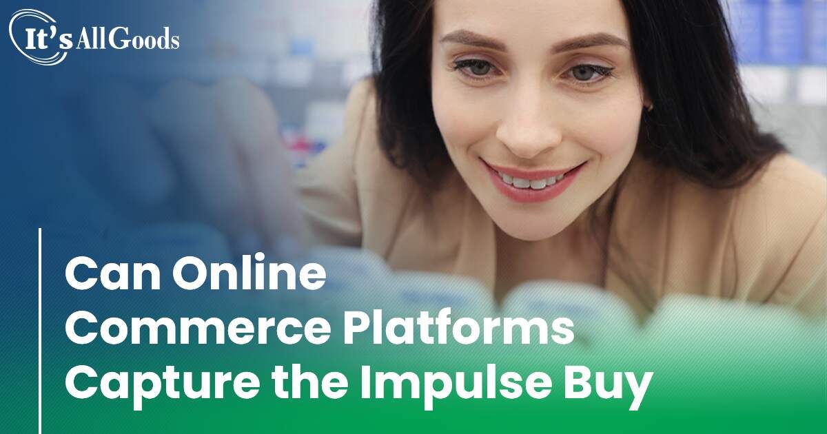 Can Online Commerce Platforms Capture the Impulse Buy?