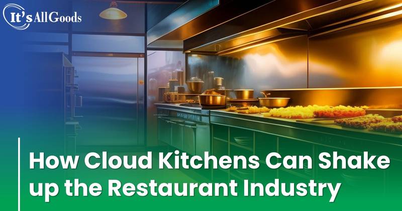 How Cloud Kitchens Can Shake up the Restaurant Industry