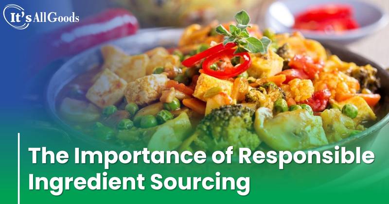 The Importance of Responsible Ingredient Sourcing