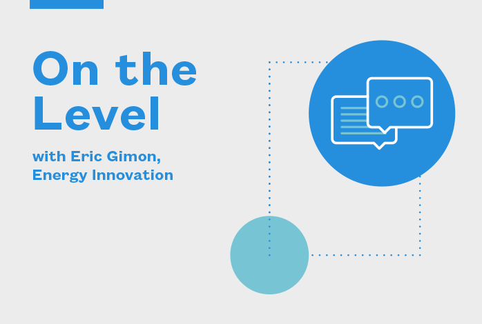 On the Level with Eric Gimon, Energy Innovation