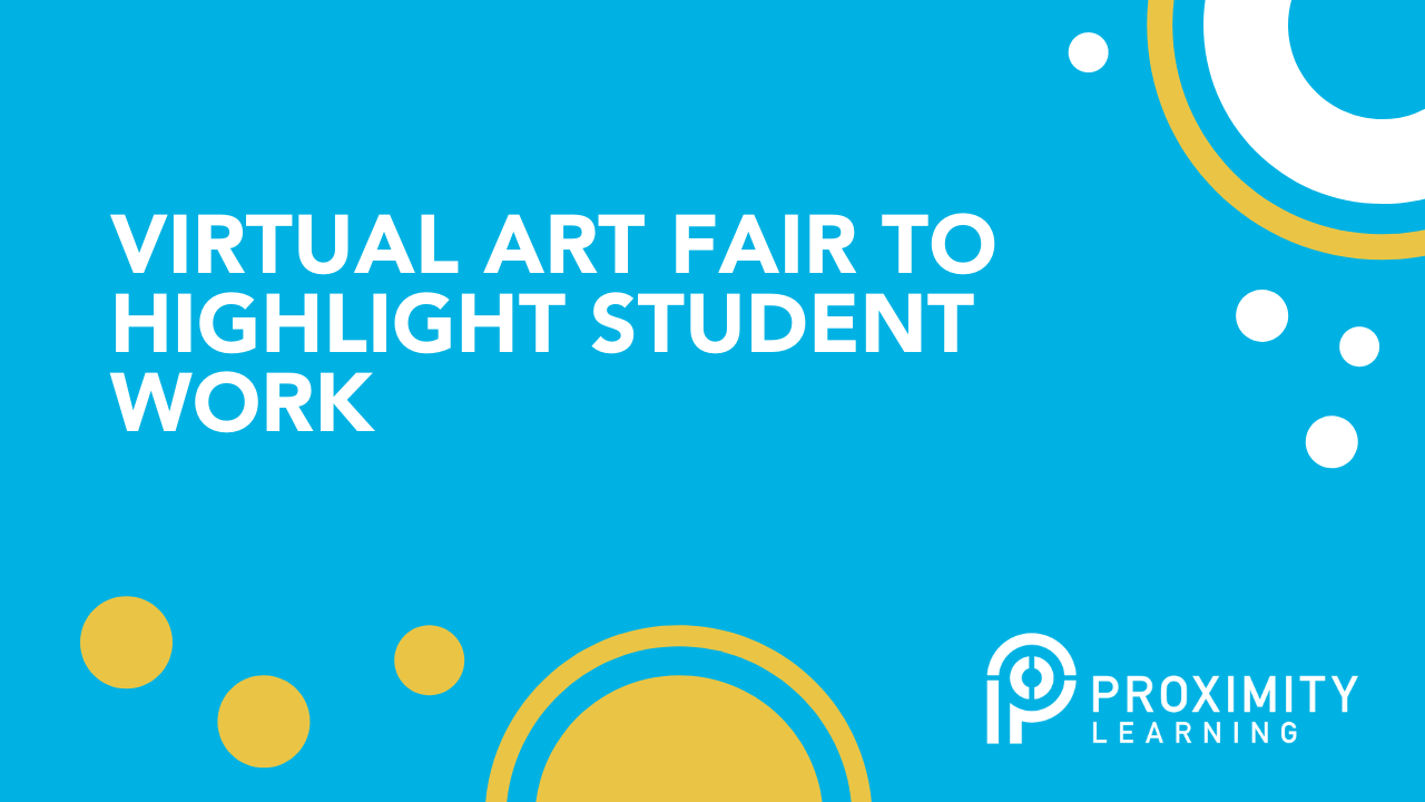 Virtual Student Art Fair - Proximity Learning