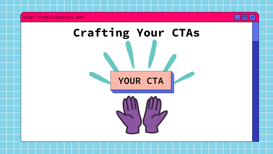 CTA Optimization: Crafting Compelling Calls-To-Action for Higher Conversions | Steel Croissant