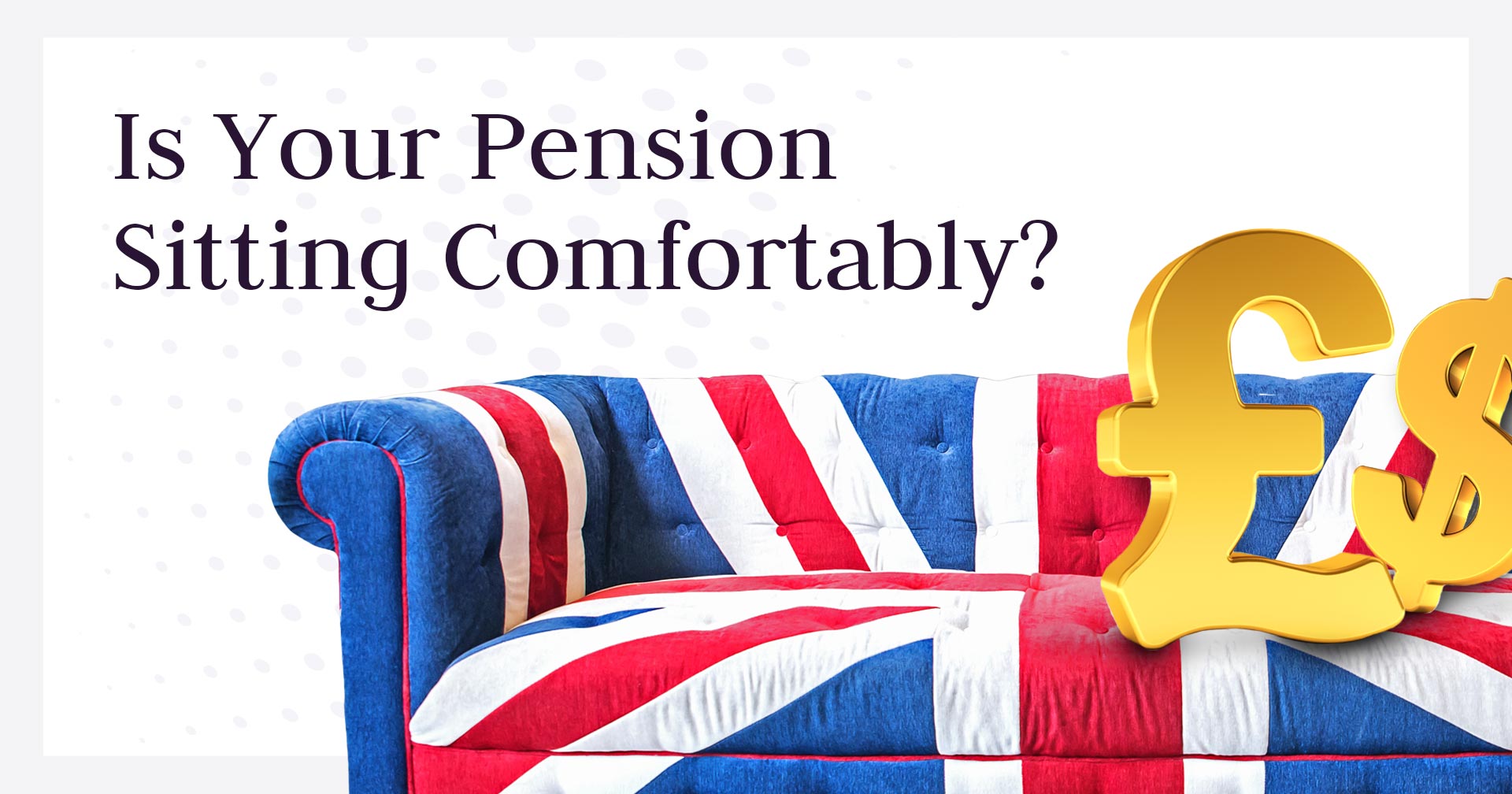 Skybound Wealth Management | Is Your UK Pension Sitting Comfortably?