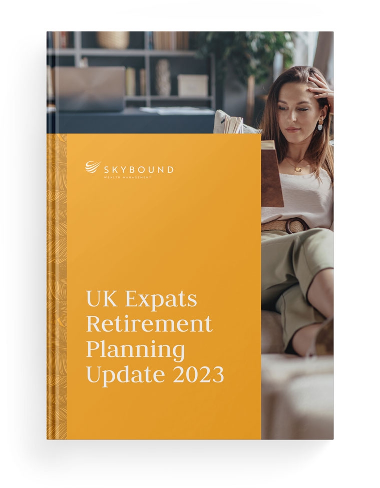 Skybound Wealth Management | UK Expats Retirement Planning Update 2022