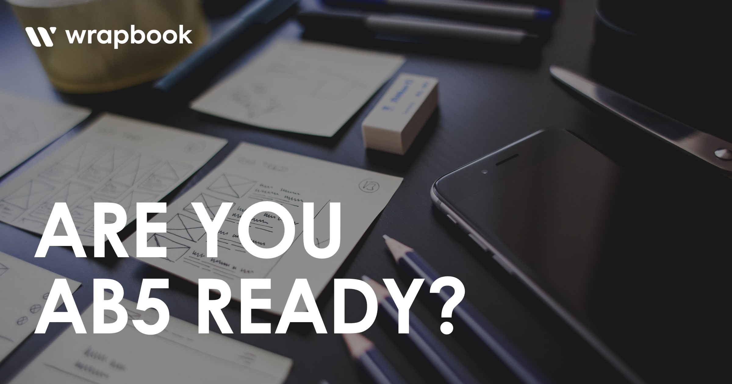 Is Your Business AB5 Ready? The Essential Guide | Wrapbook