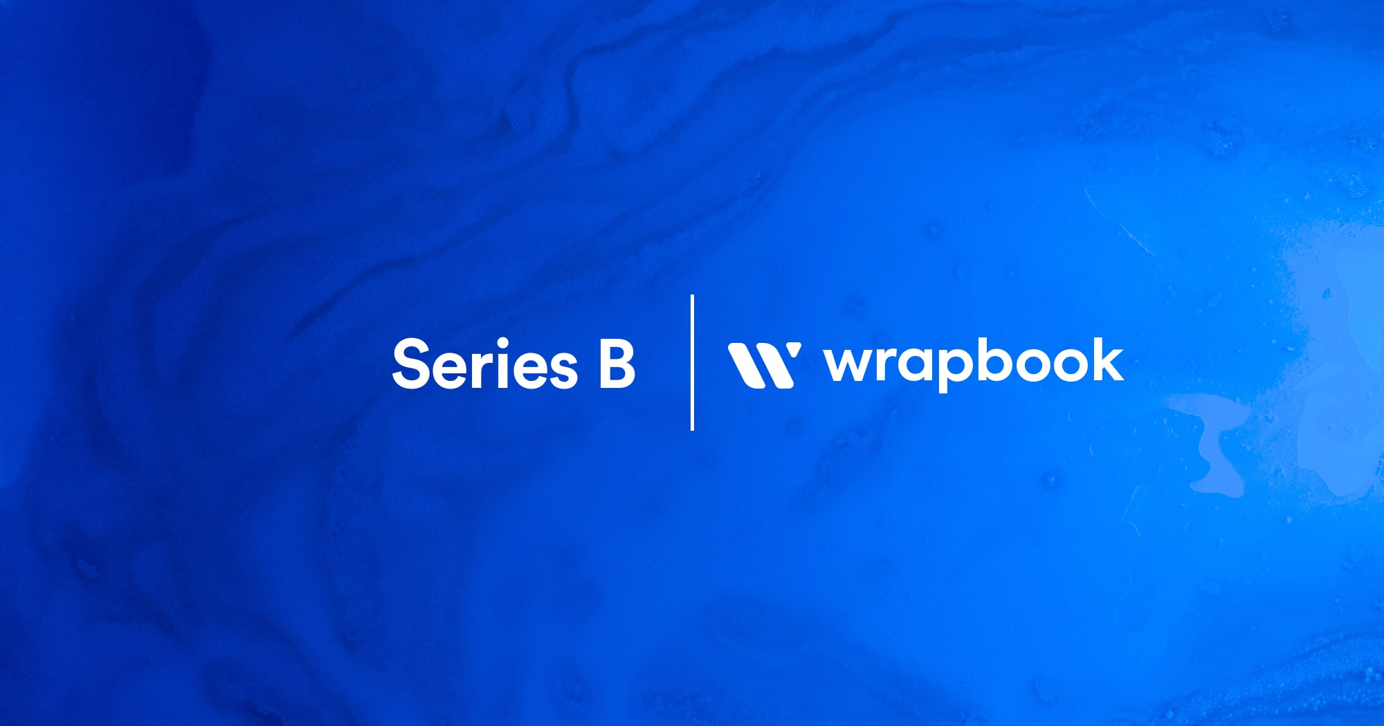 Announcing Our Series B of $100M | Wrapbook