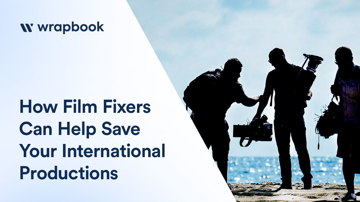 How Film Fixers Can Help Save Your International Productions | Wrapbook