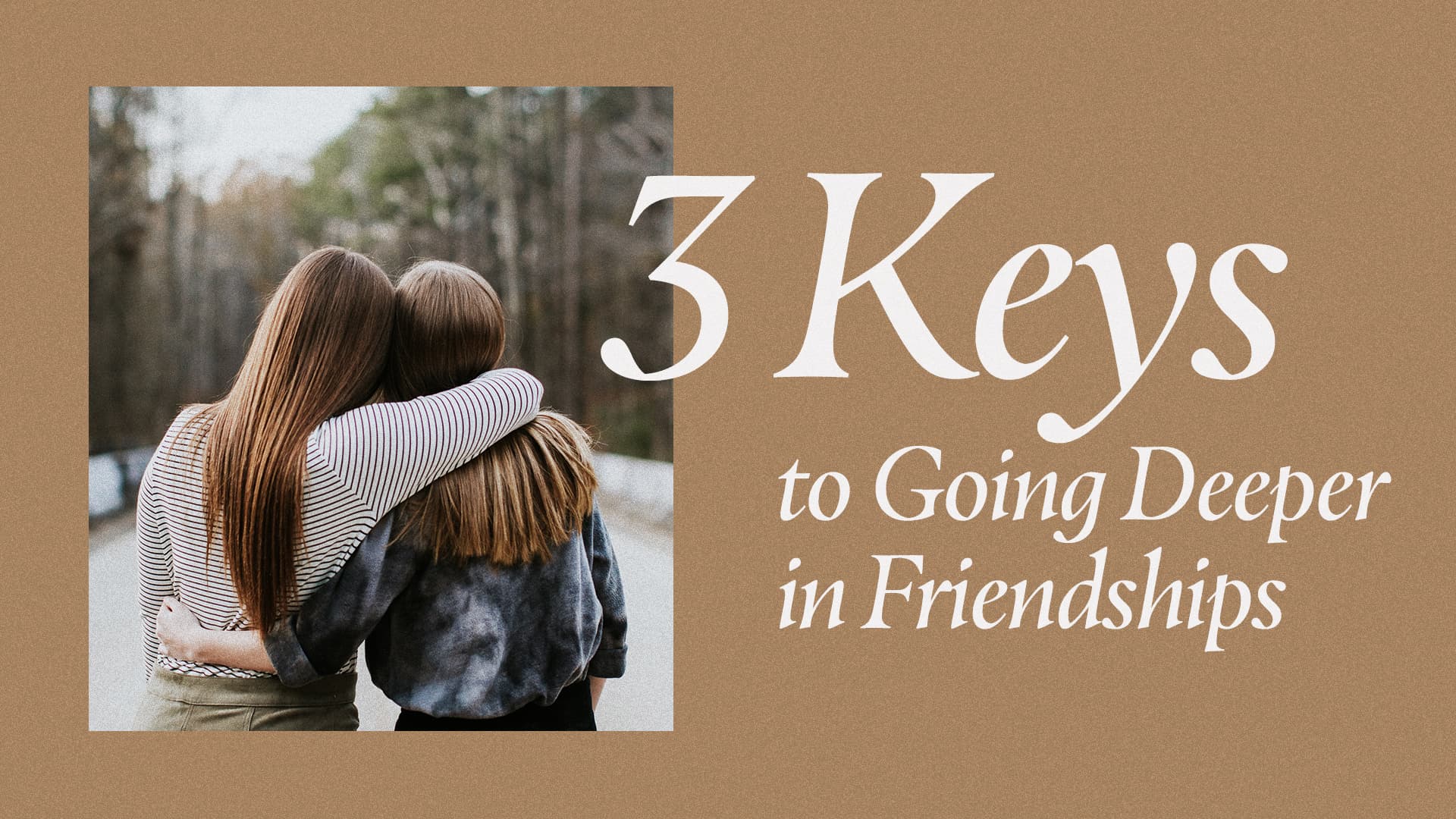 3 Keys To Going Deeper in Friendships - Praxis Blog