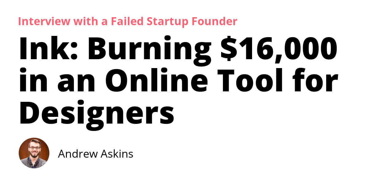 Ink: Burning $16,000 in an Online Tool for Designers