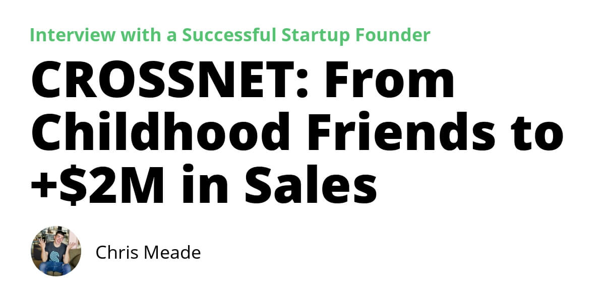 CROSSNET: From Childhood Friends to +$2M in Sales