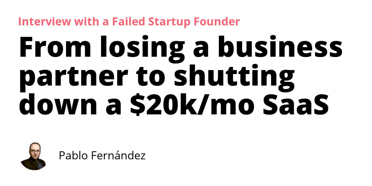 $20k/mo SaaS: From Losing a Business Partner to Shut Down