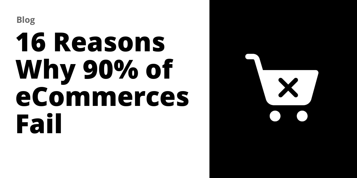 The Top 16 Reasons Why 90% of E-commerce Businesses Fail