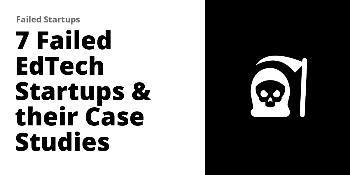 7 Failed EdTech Startups & their Case Studies
