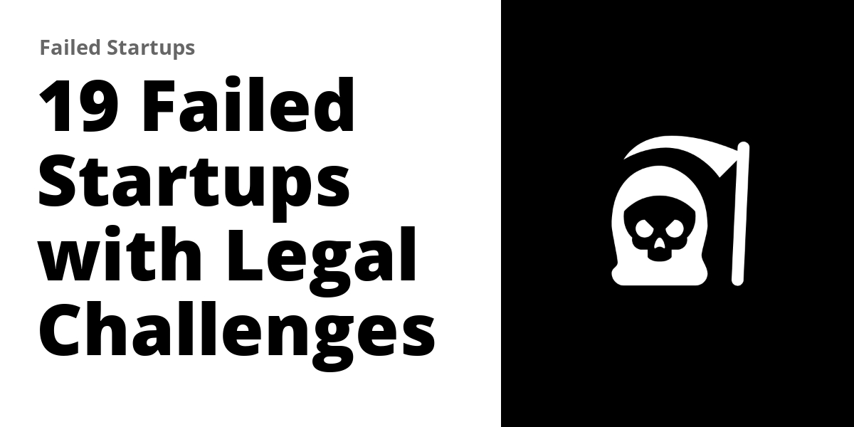 19 Failed Startups with Legal Challenges