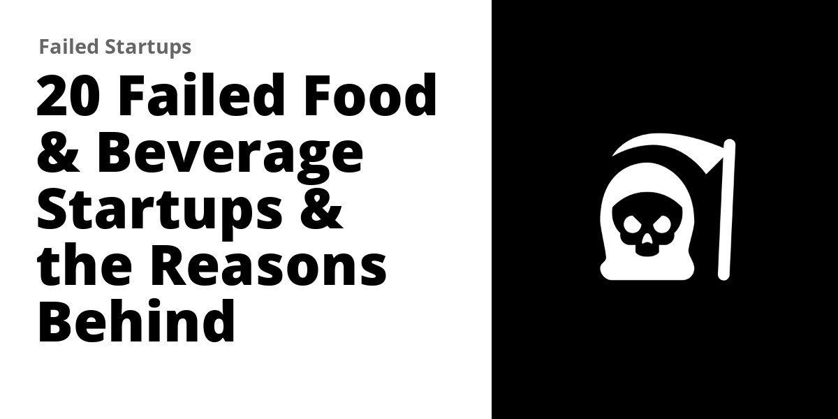 20 Failed Food & Beverage Startups & the Reasons Behind