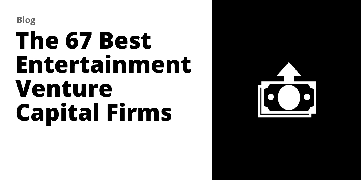 Top 67 Entertainment Venture Capital Firms in 2024