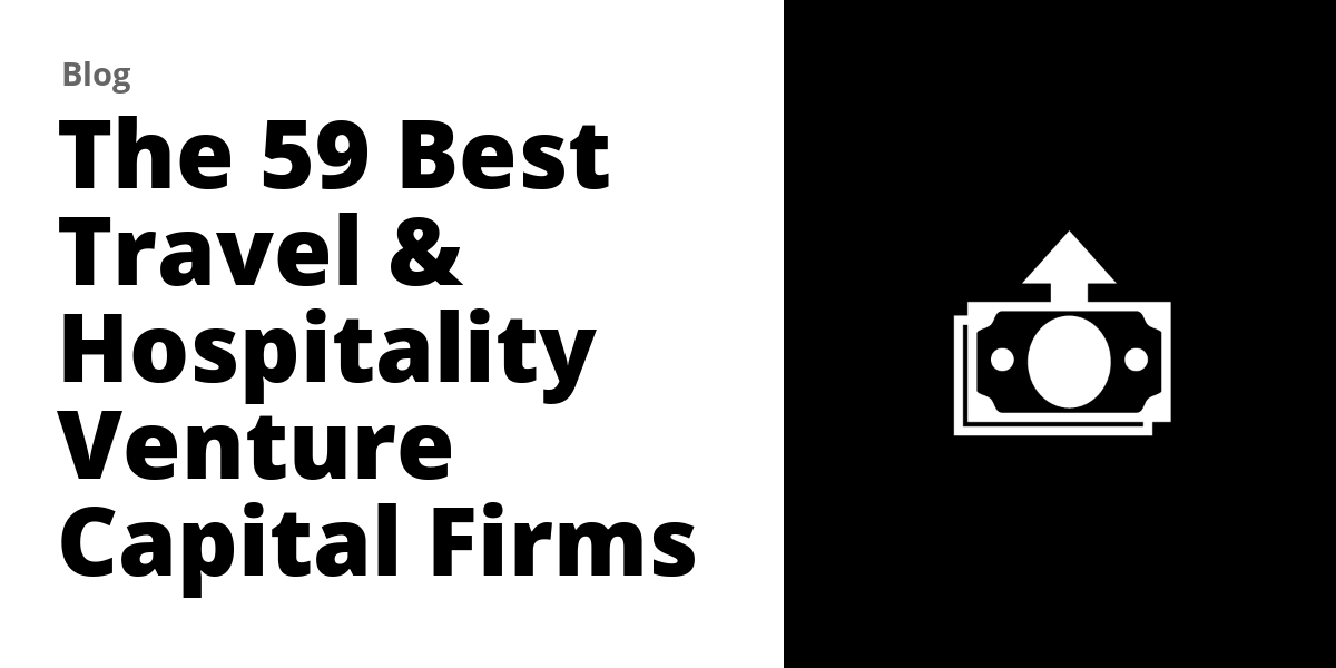 Top 58 Travel & Hospitality Venture Capital Firms in 2024