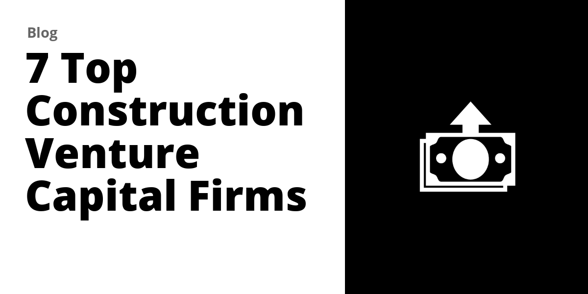 Top 7 Construction Venture Capital Firms in 2024